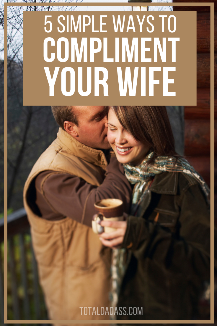 5 Thoughtful Ways to Compliment Your Wife Today - Total Dadass